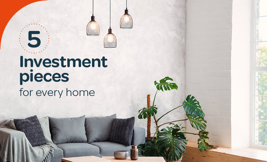 5 Investment pieces for every home | RCS - RCS Group